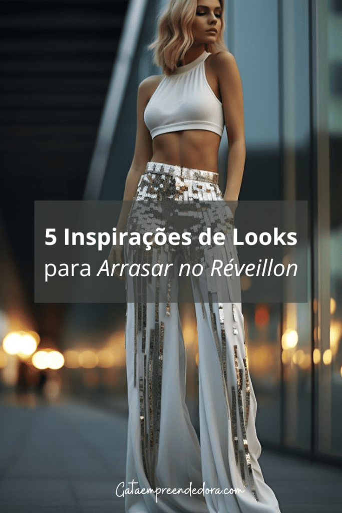 5 Inspirações de Looks para Arrasar no Réveillon - Gata empreendedora
